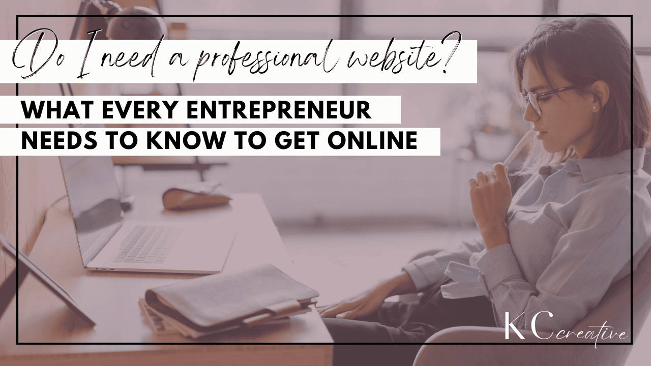 Do I need a Professional Website? What Every Entrepreneur Needs