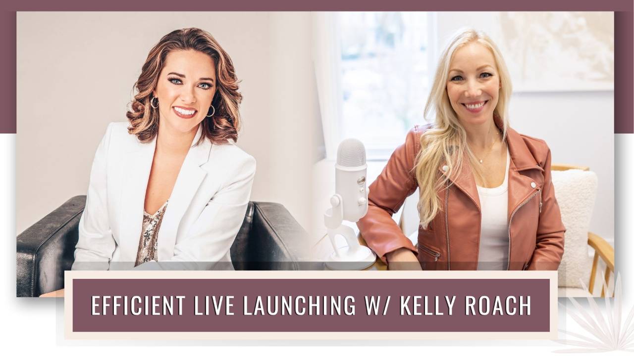 Efficient Live Launching with Kelly Roach