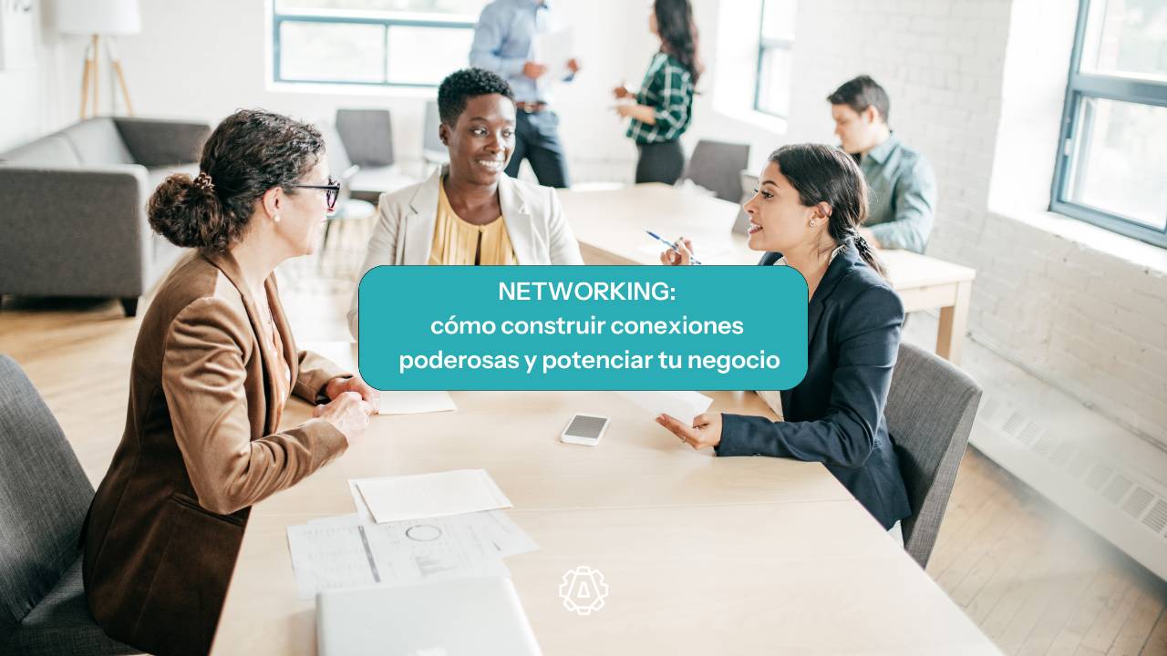 Networking: Cómo Construir Conexiones Poderosas y Potenciar tu Negocio