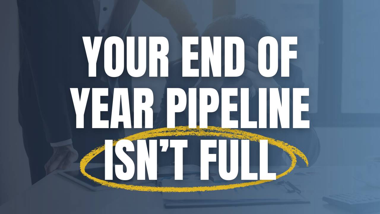 Your End Of Year Pipeline Isn’t Full