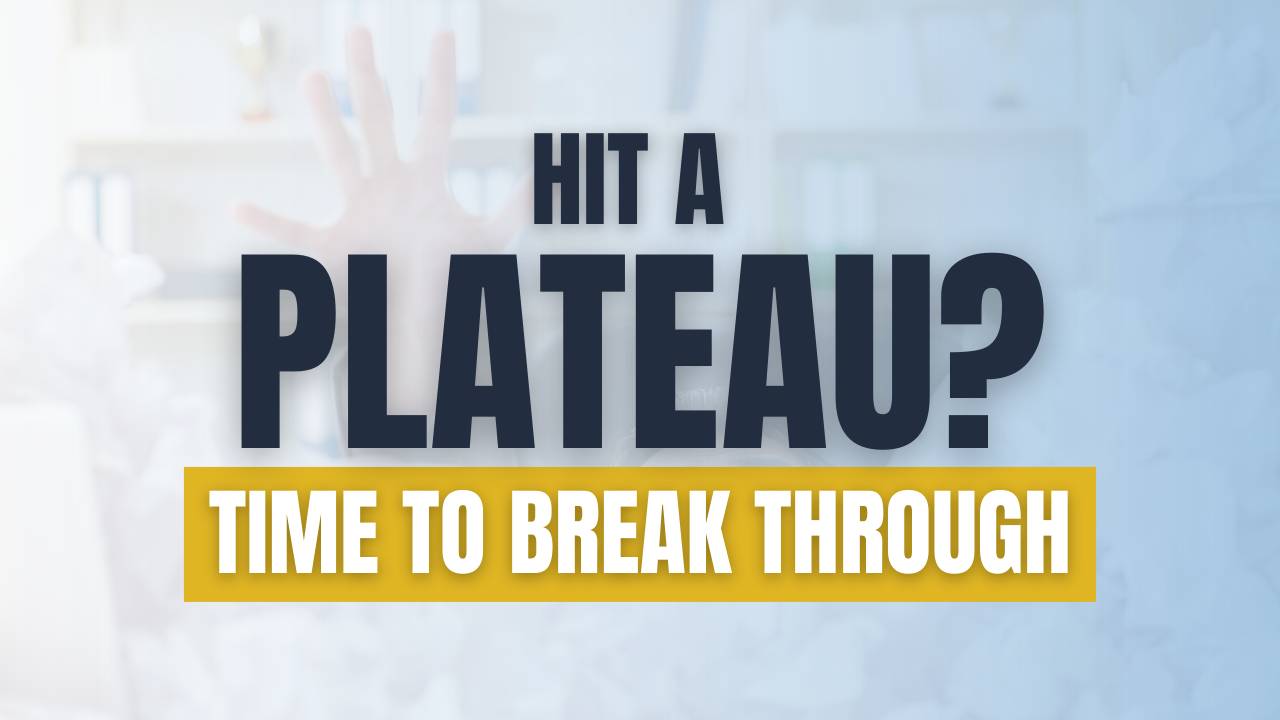 Hit a plateau? Time to break through