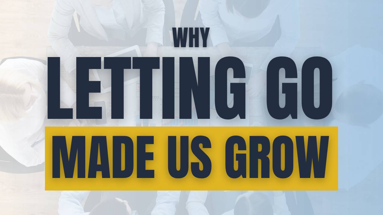 Why Letting Go Made Us Grow