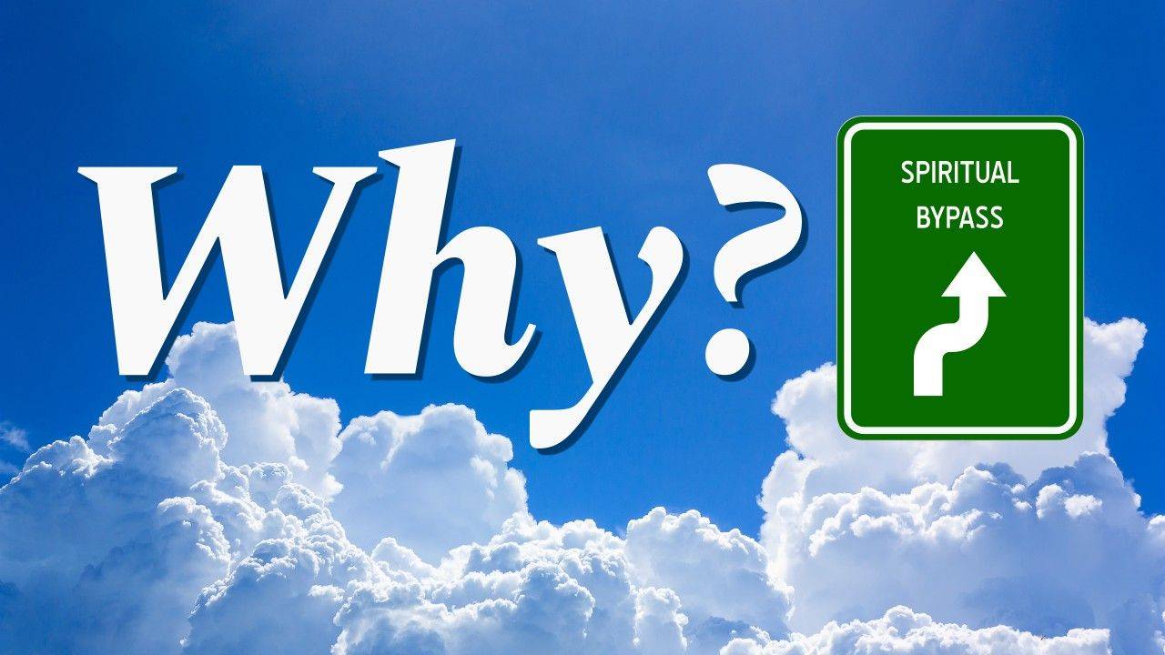 The Whys of Catholic Spiritual Bypassing