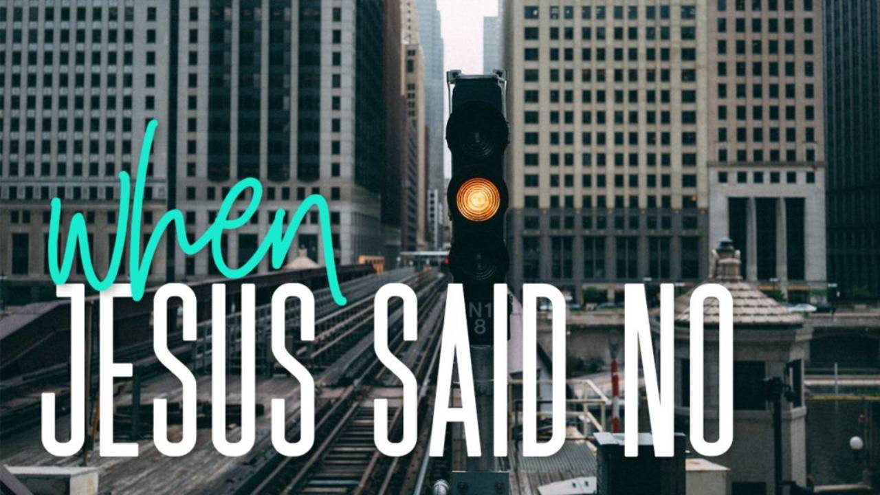 New Series: When Jesus Said “No”