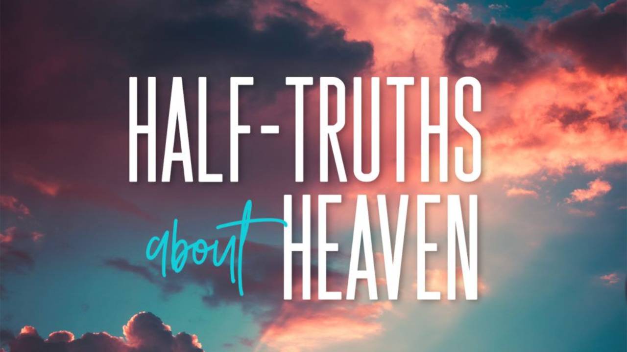 4 half-truths about heaven