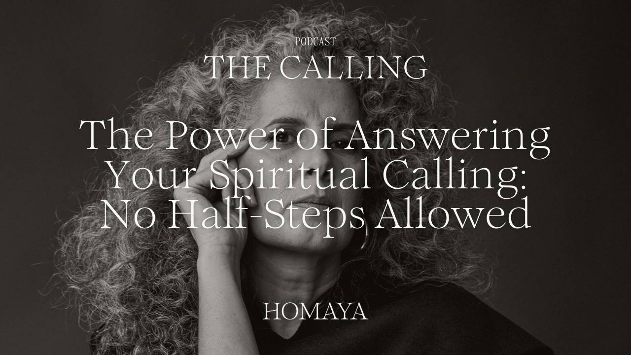 The Calling Podcast Episode 42 | Homaya | Spiritual Leader and Mentor