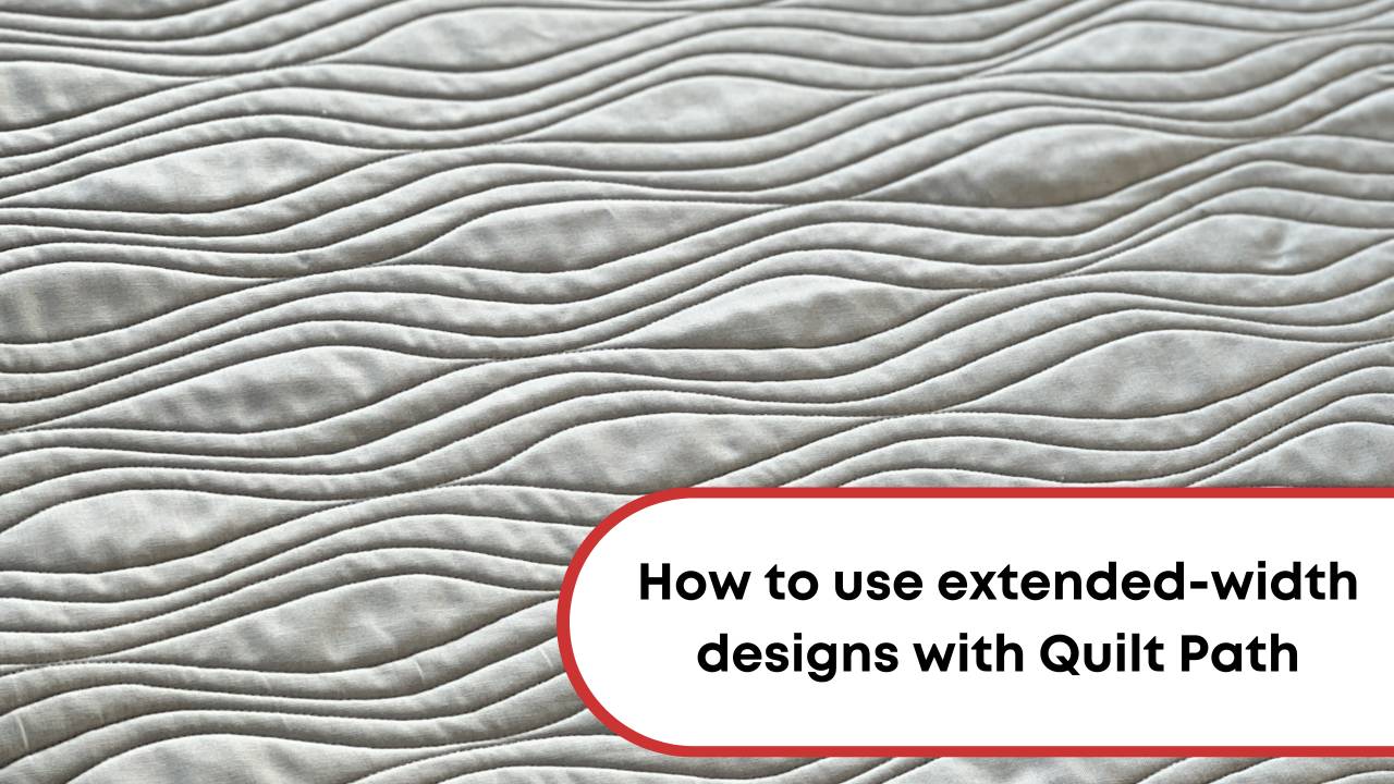 How to use Extended-Width Quilting Designs with Quilt Path and QCT