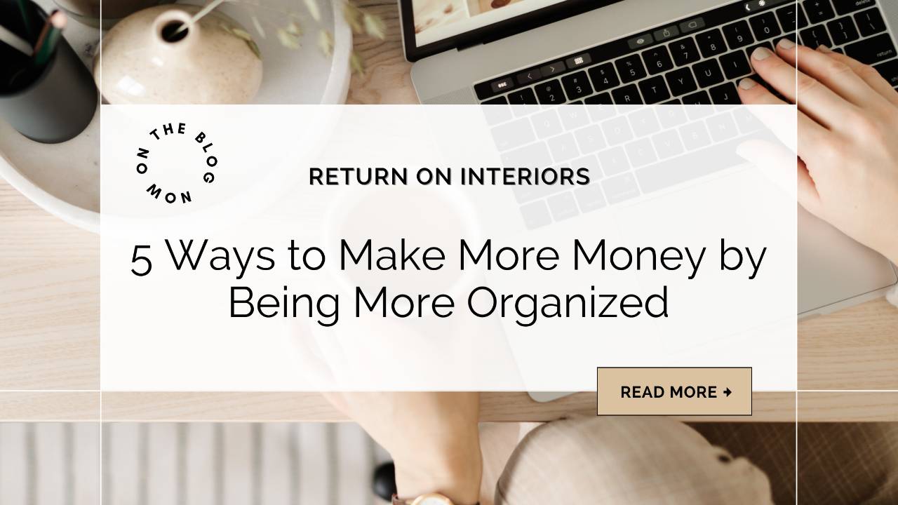5 Ways to Make More Money by Being More Organized
