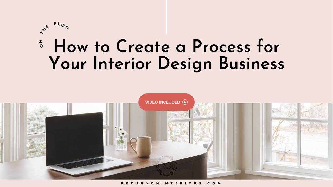 How to Create a Process for Your Interior Design Business