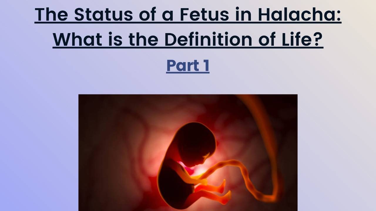 The Status of a Fetus in Halacha: What is the Definition of Life?