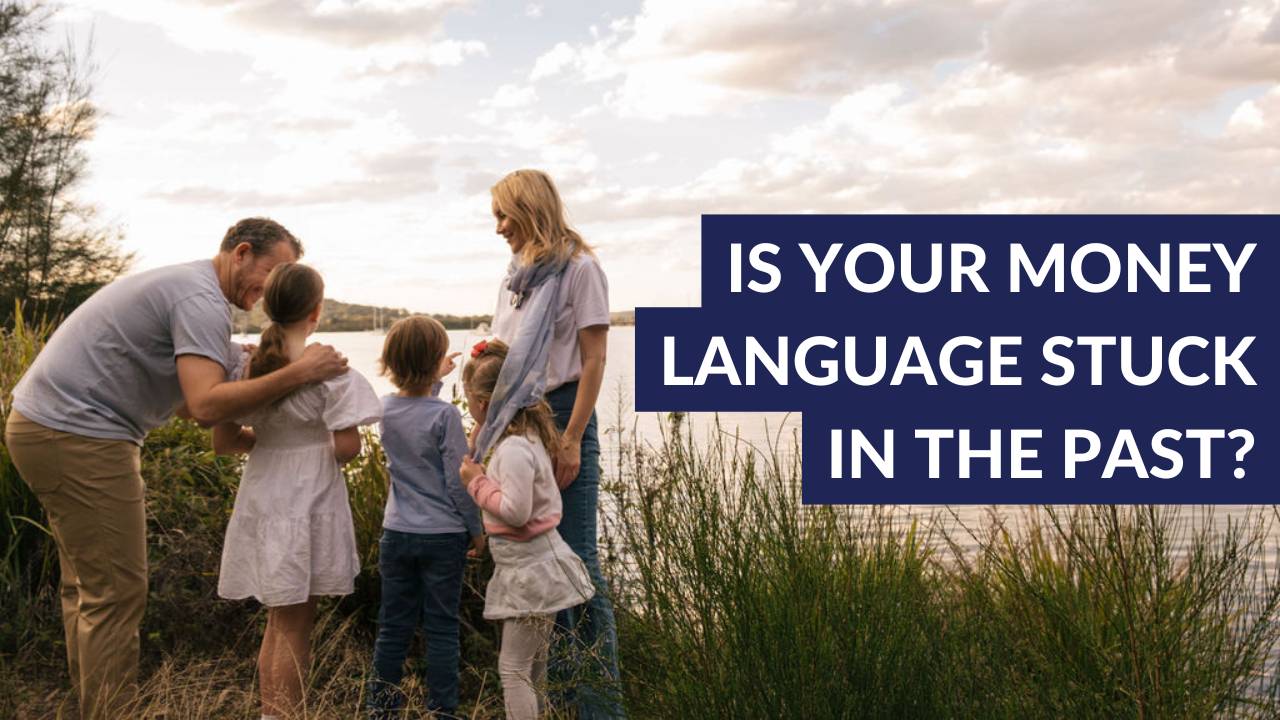 Is your money language stuck in the past?