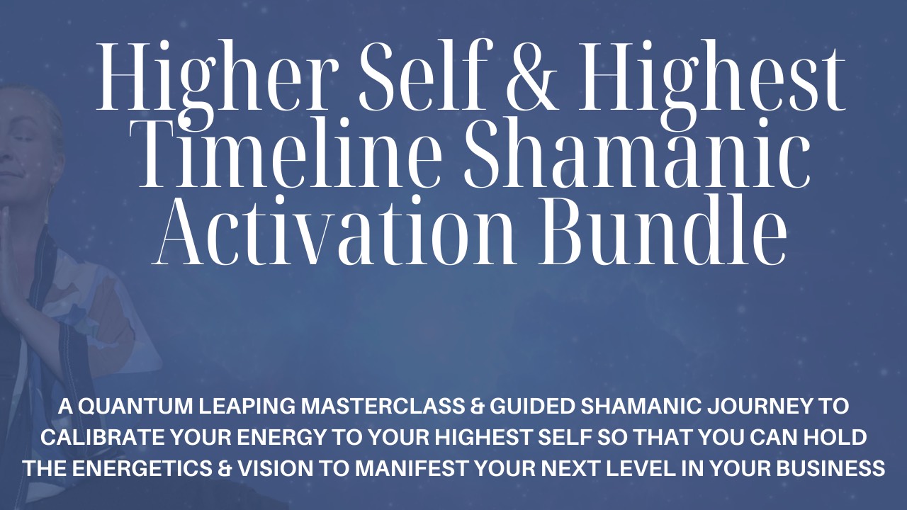 Higher Self & Highest Timeline Shamanic Activation Bundle