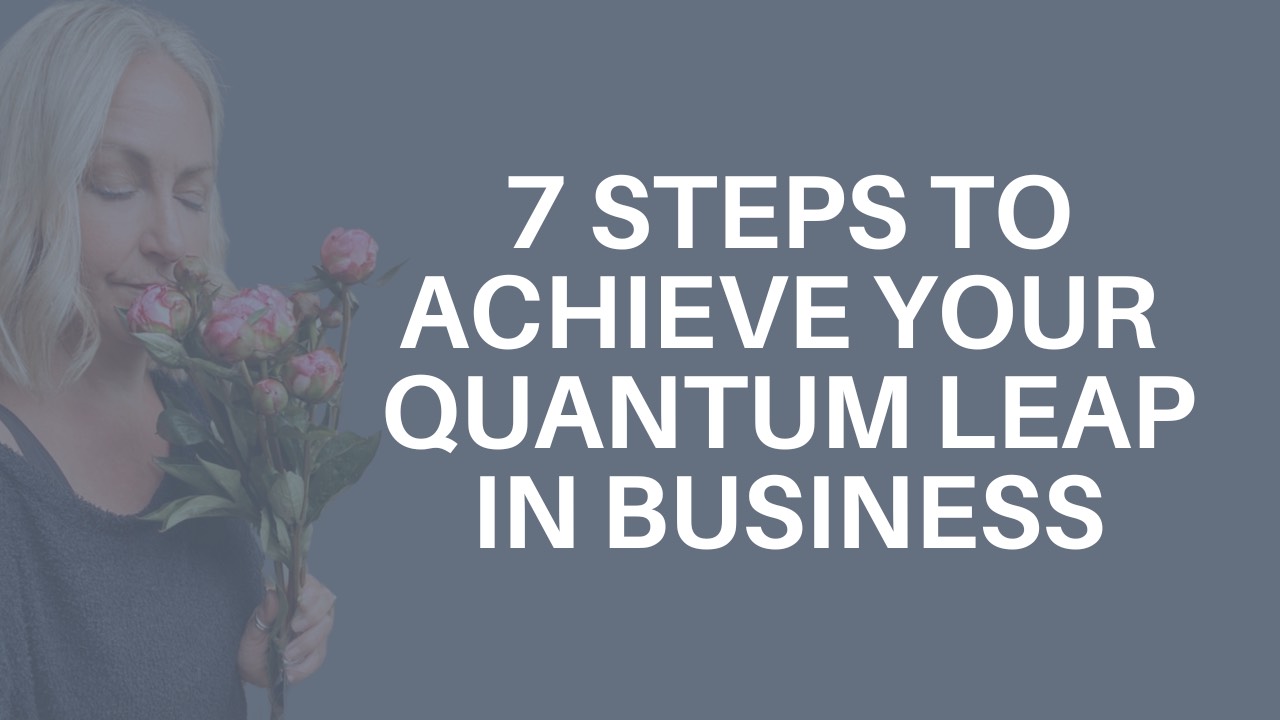 7 Steps to Achieve Your Quantum Leap in Business