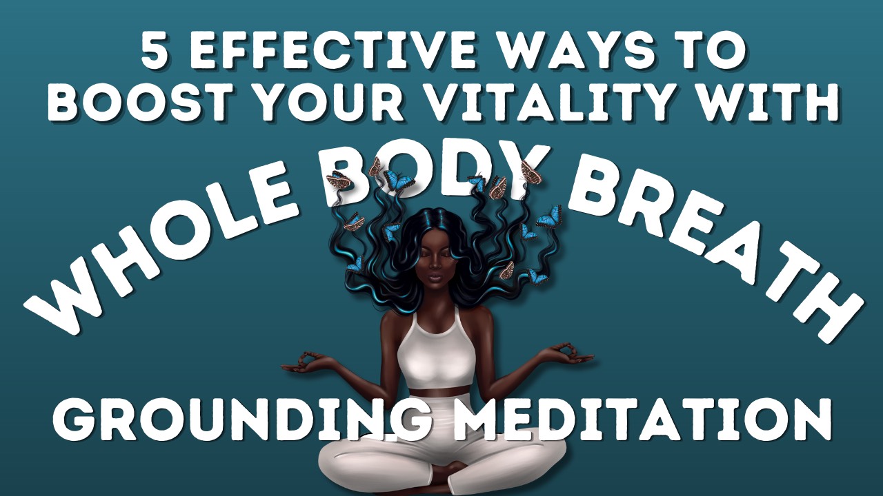 5 Effective Ways to Boost Your Vitality with a Whole Body Breath