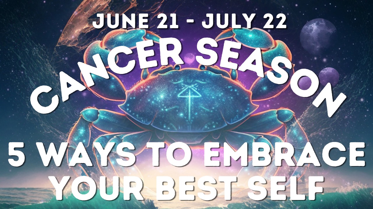 5 Ways to Be Your Best Self During Cancer Season