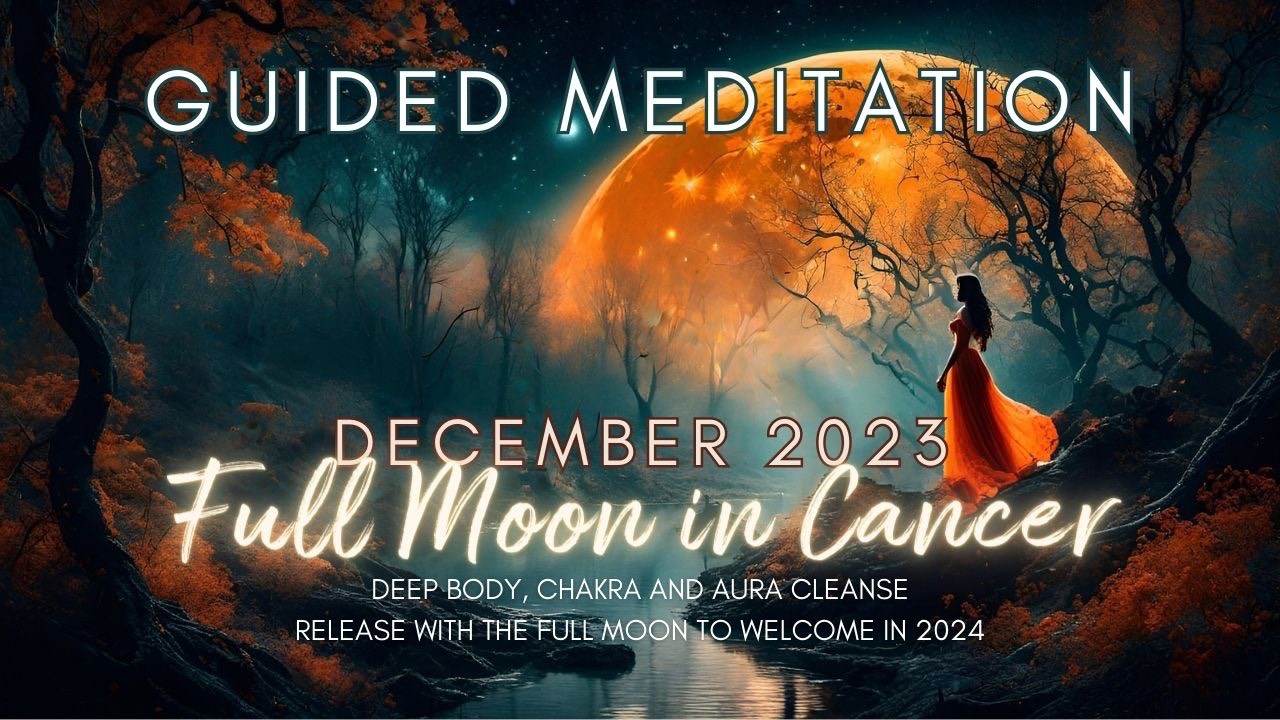 December 2023 Full Moon in Cancer Guided Meditation | Energy Cleanse