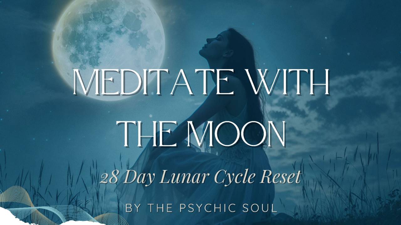 28-Day Meditation Challenge & Lunar Cycle Reset | The Psychic Soul