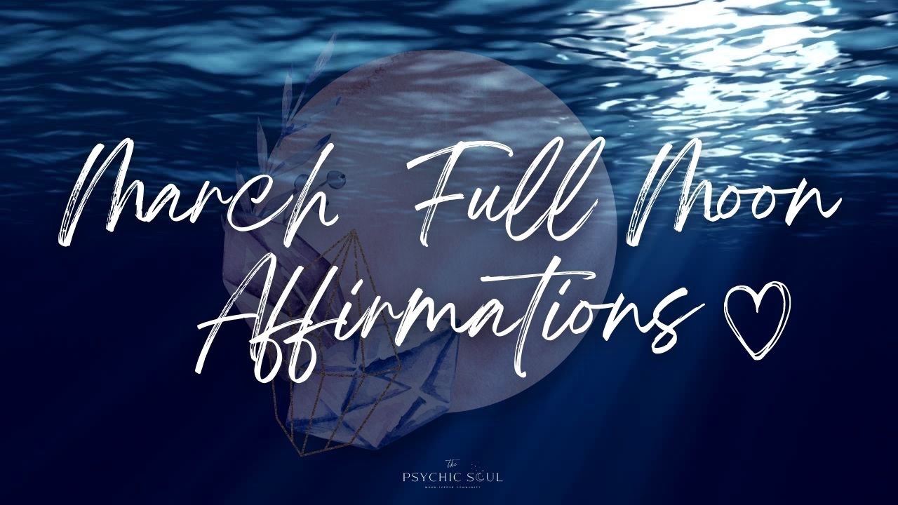 March Full Moon Affirmations: Inner Strength and Trust in Life's Flow