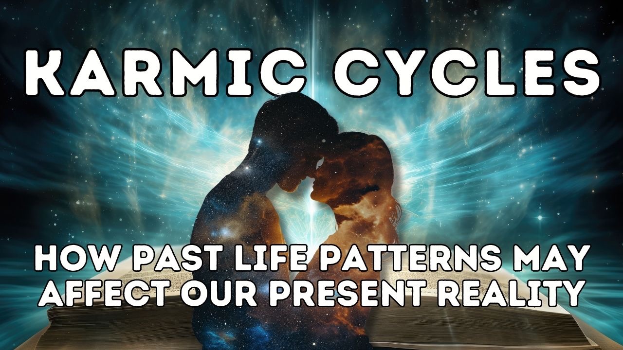 Karmic Cycles: How Past Life Patterns May Affect Our Present Reality