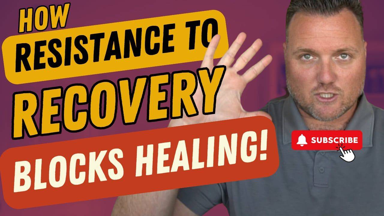 How Resistance to Recovery Blocks Healing (and What to Do About It)