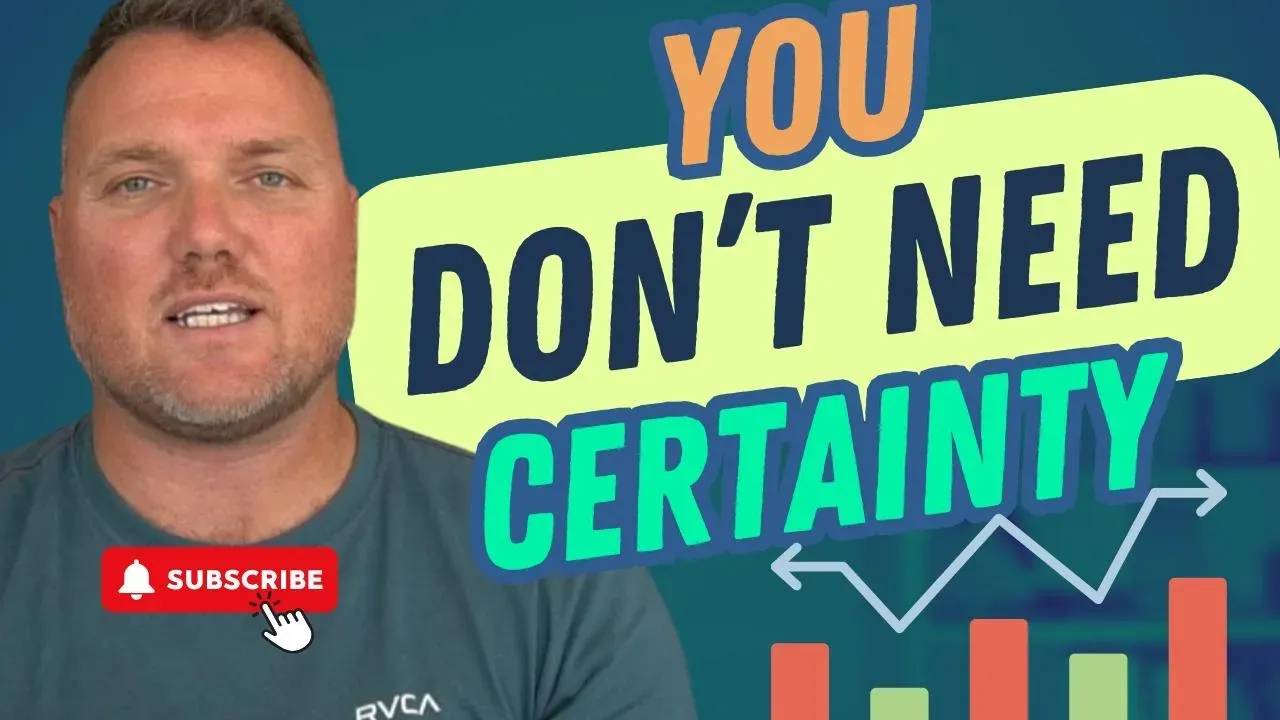 Why You Don’t Need Certainty
