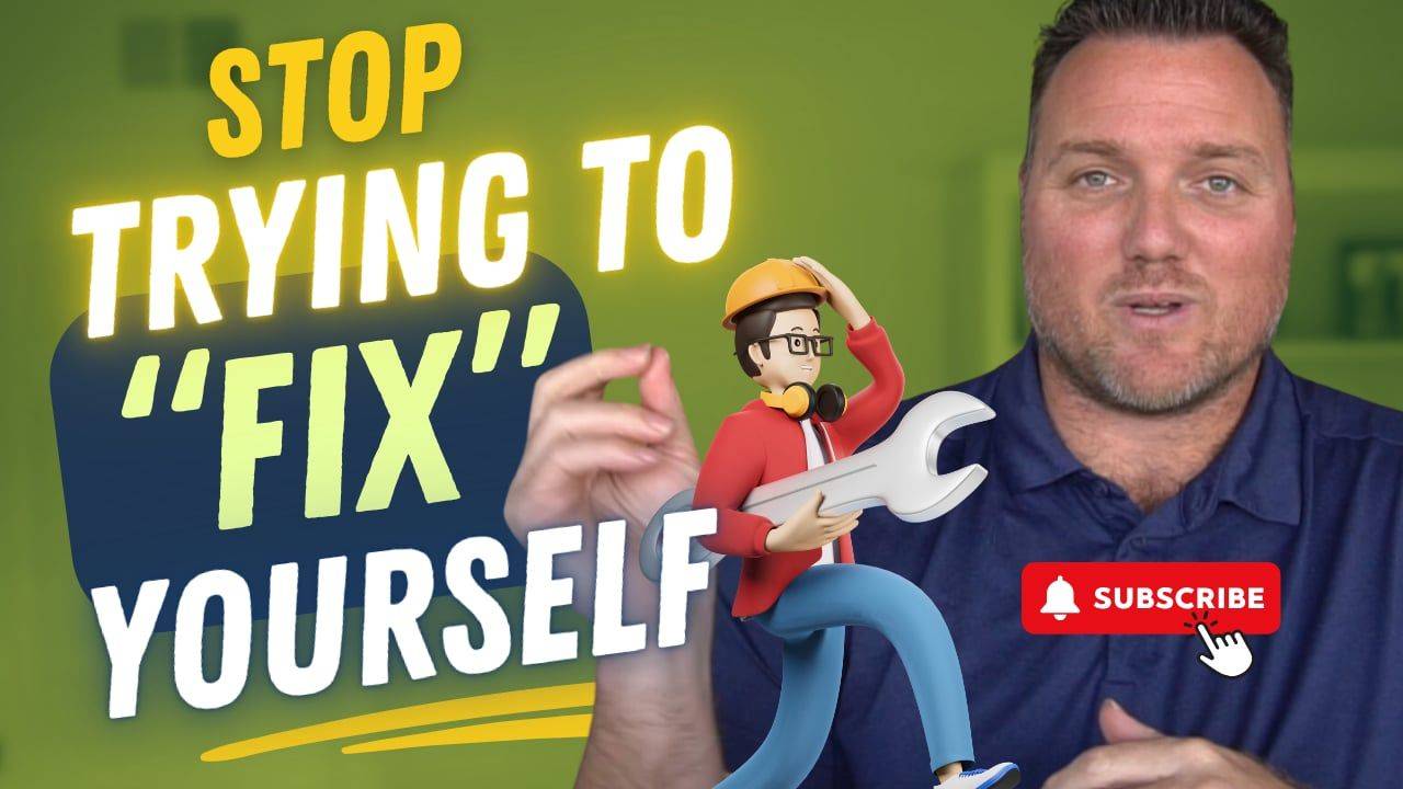 Stop Trying to Fix Yourself