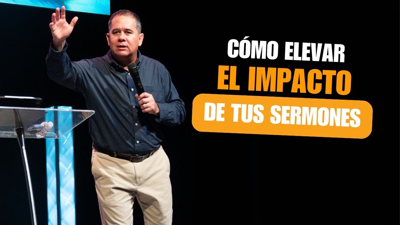 Cómo Predicar Sermones Impactantes y Transformadores