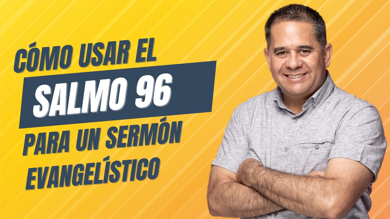 El Salmo 96 y el Evangelismo