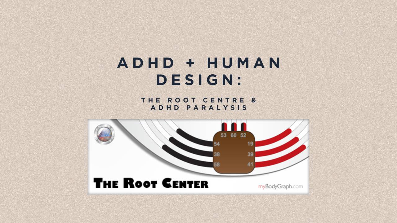 ADHD + Human Design: The Root Centre & ADHD Paralysis