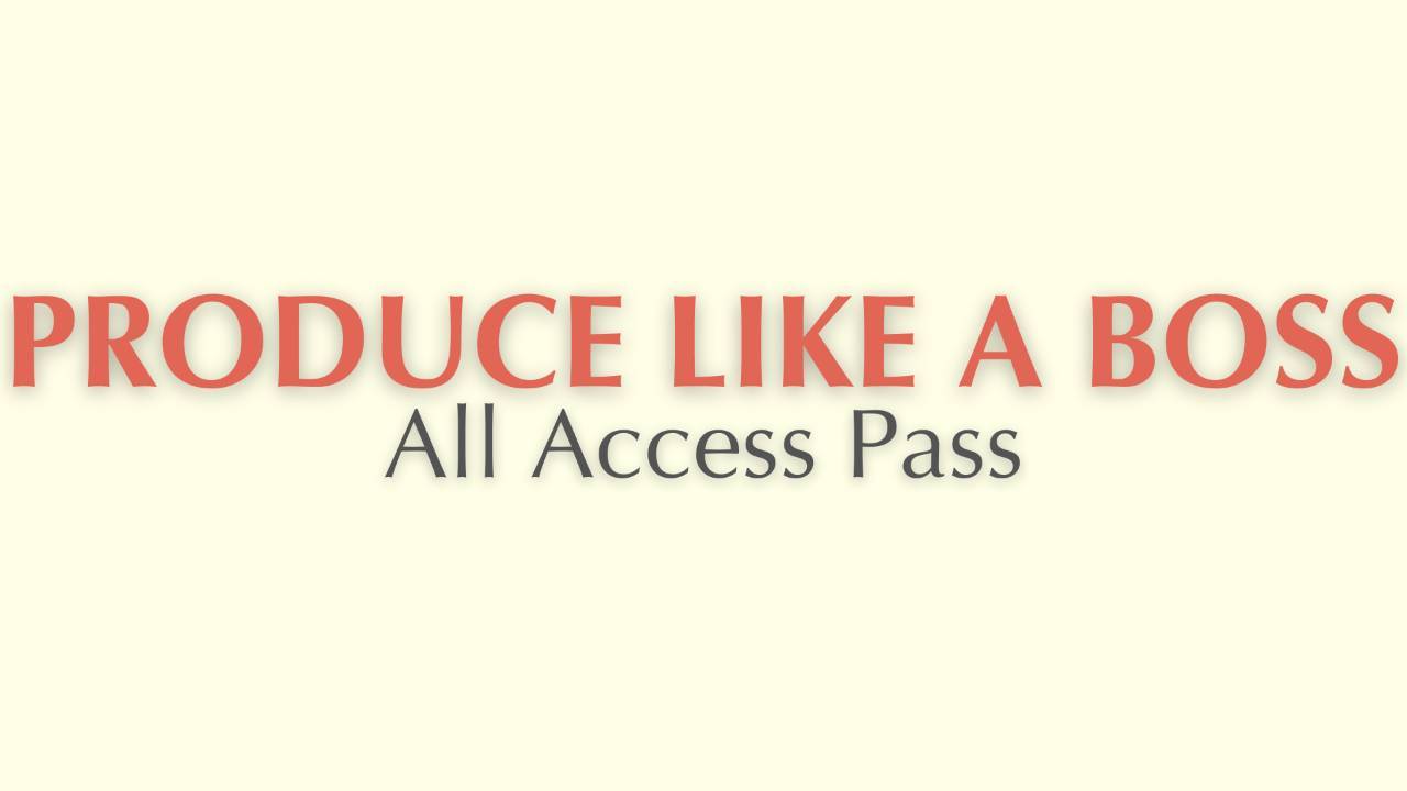 Produce Like a Boss Membership