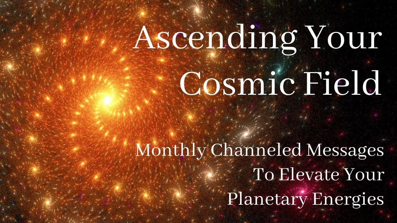 Ascending Your Cosmic Field