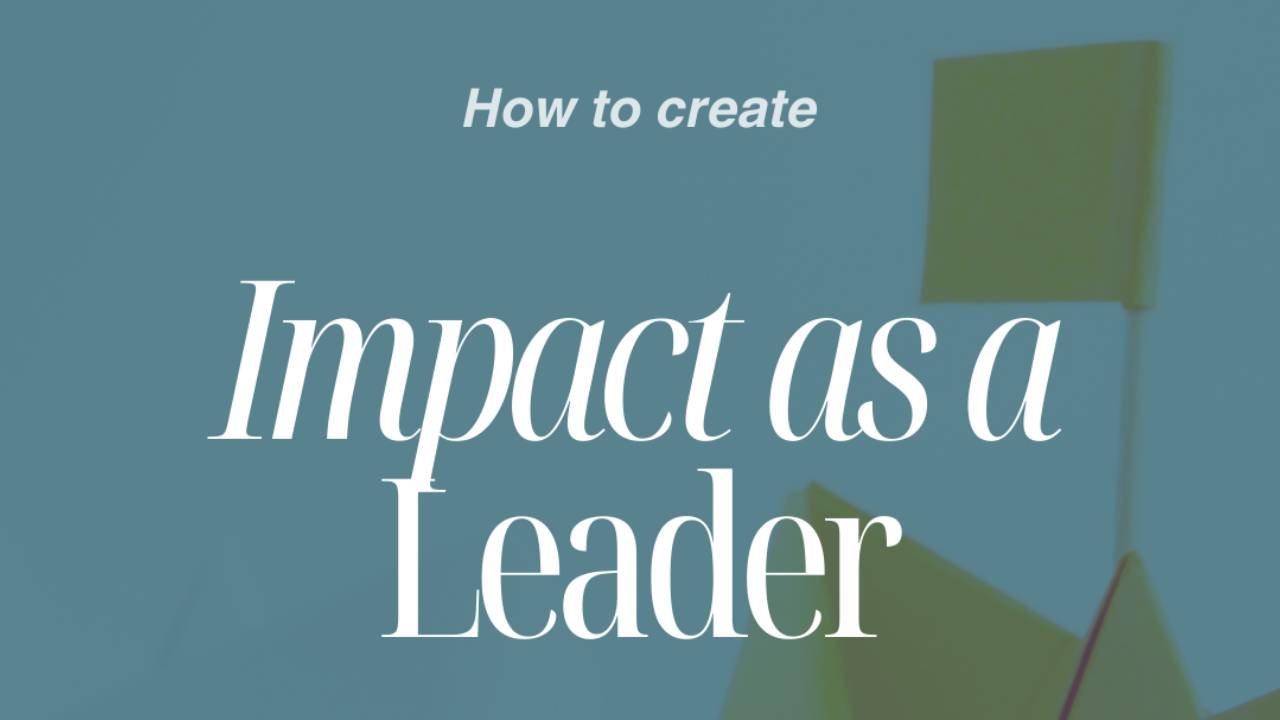 Creating Impact as a Leader