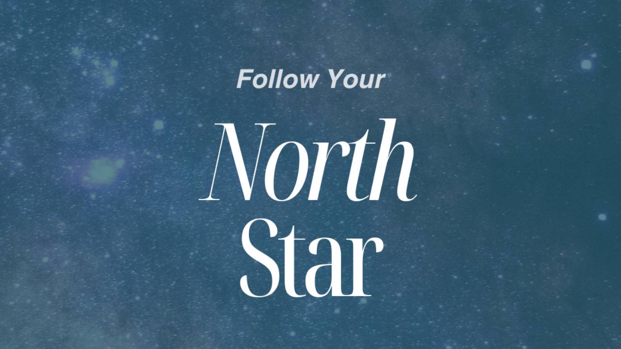 Follow Your North Star