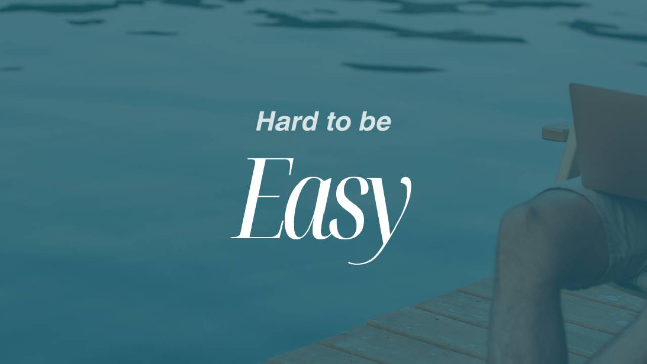 Hard To Be Easy