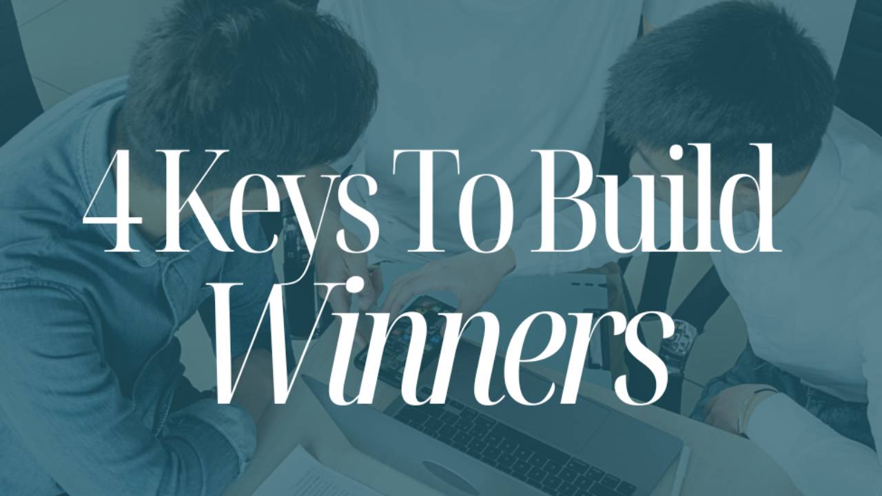 4 Keys to Building Winners