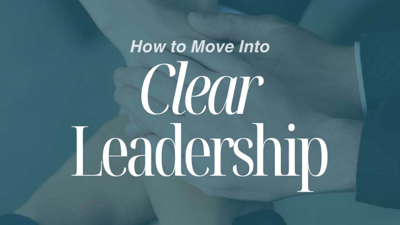 How to Move Into Clear Leadership