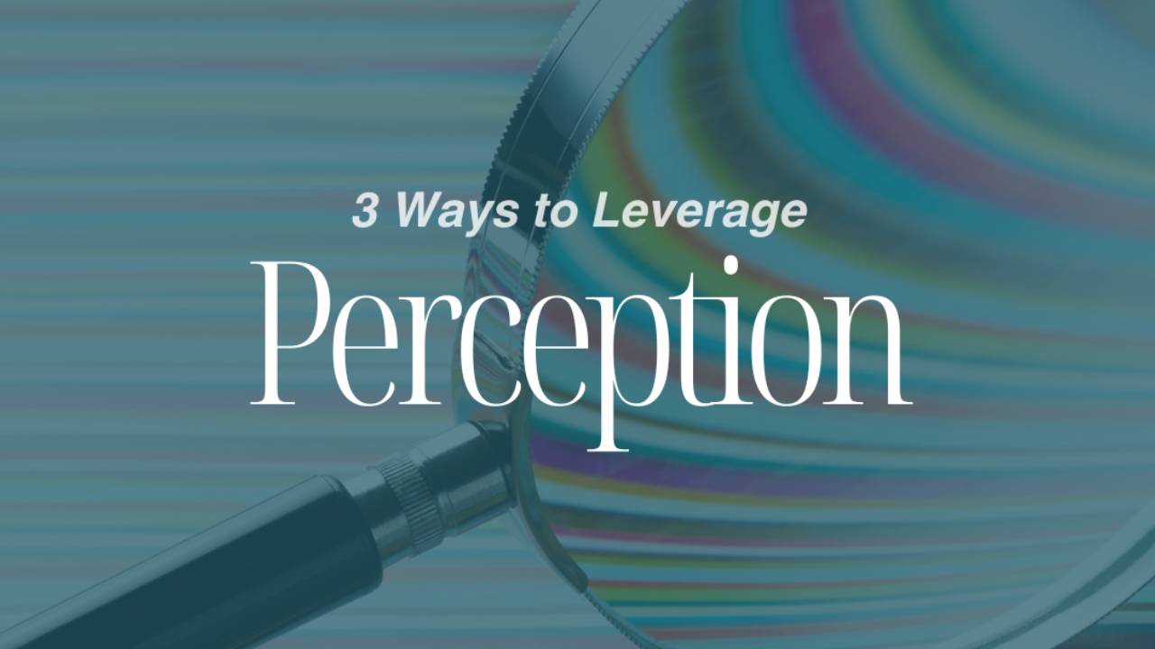 3 Ways to Leverage Perception