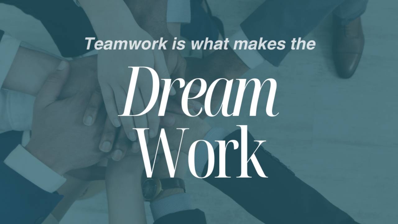 Teamwork Makes The Dream Work