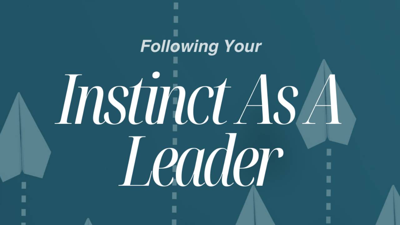 Following Your Instinct As A Leader