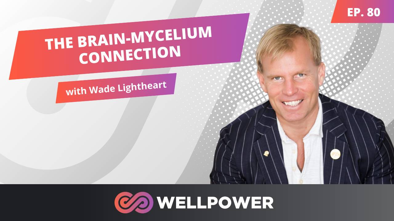 Episode 80: MUSHROOMS: MUSCLE FUEL FOR MIDLIFE with Wade Lightheart