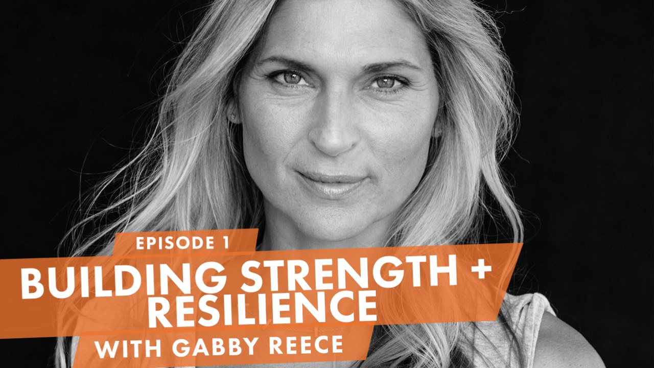 Episode 1: Building Strength + Resilience With Gabby Reece