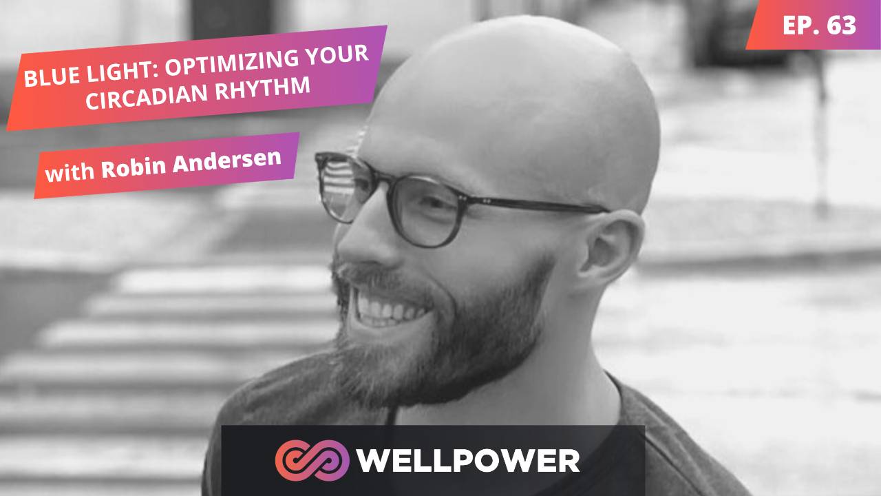 EP63: BLUE LIGHT: OPTIMIZING YOUR CIRCADIAN RHYTHM with Robin Andersen