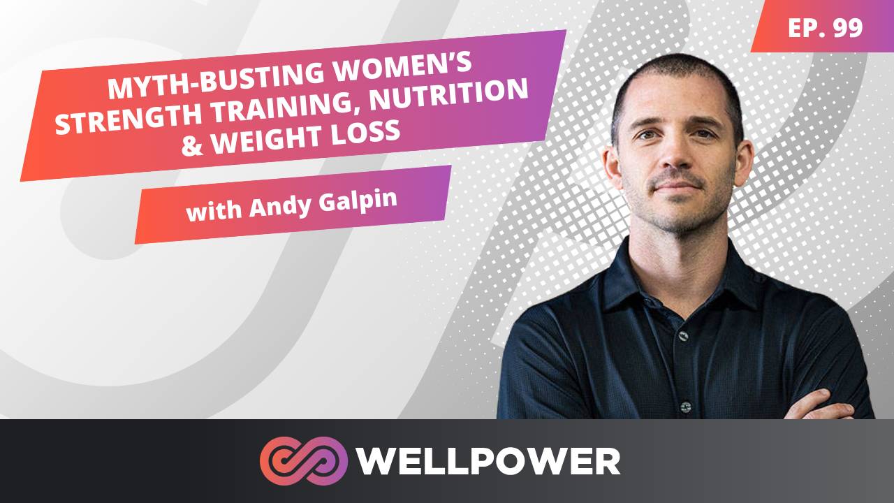 EPISODE 99:MYTH-BUSTING WOMEN’S STRENGTH TRAINING with Andy Galpin