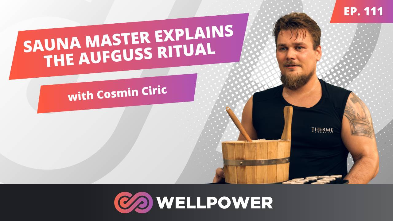 EPISODE 111:SAUNA MASTER EXPLAINS THE AUFGUSS RITUAL with Cosmin Ciric
