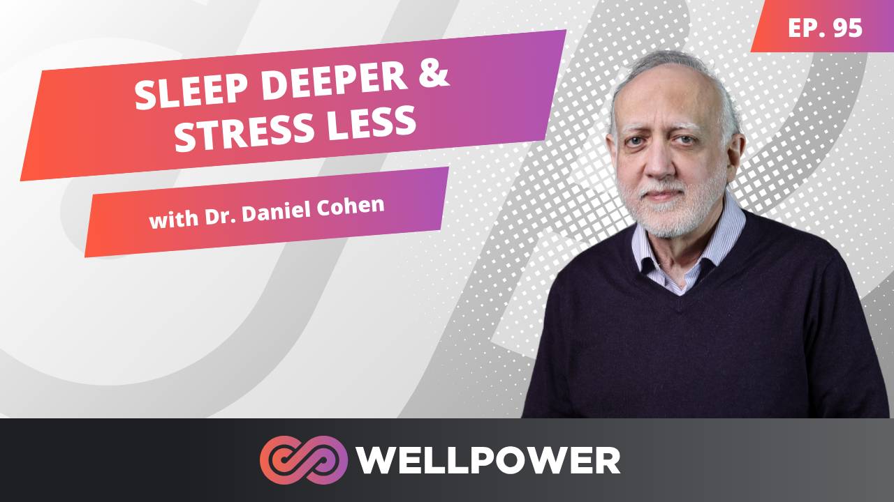 Episode 95: SLEEP DEEPER AND STRESS LESS with Dr. Daniel Cohen