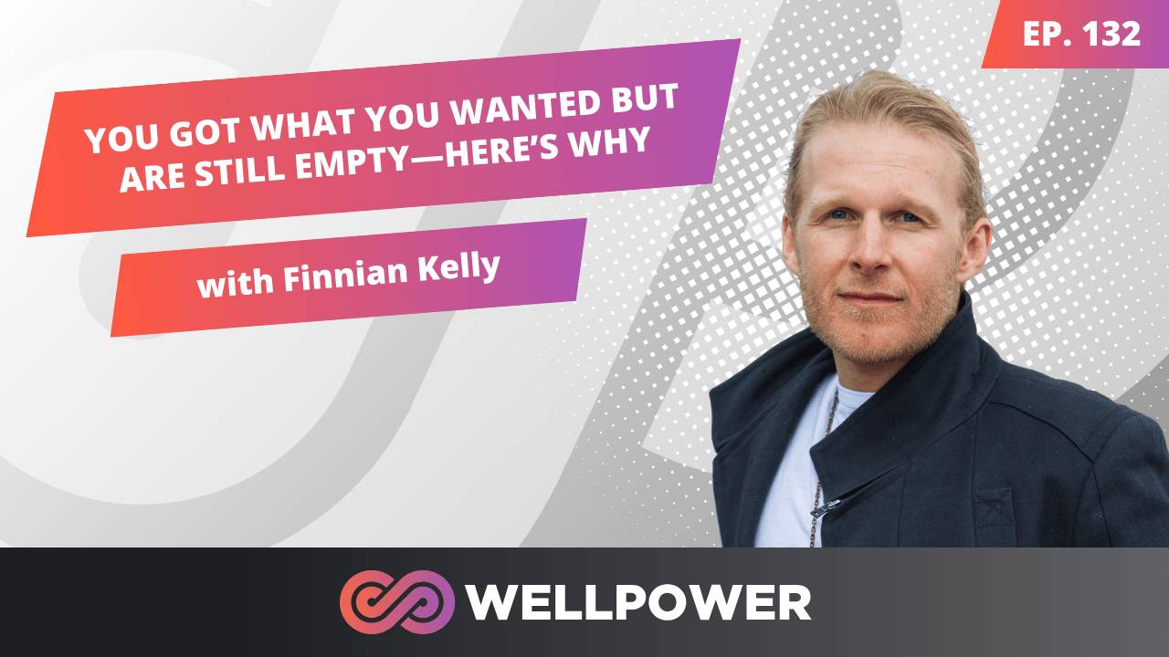YOU GOT WHAT YOU WANTED BUT ARE STILL EMPTY with Finnian Kelly