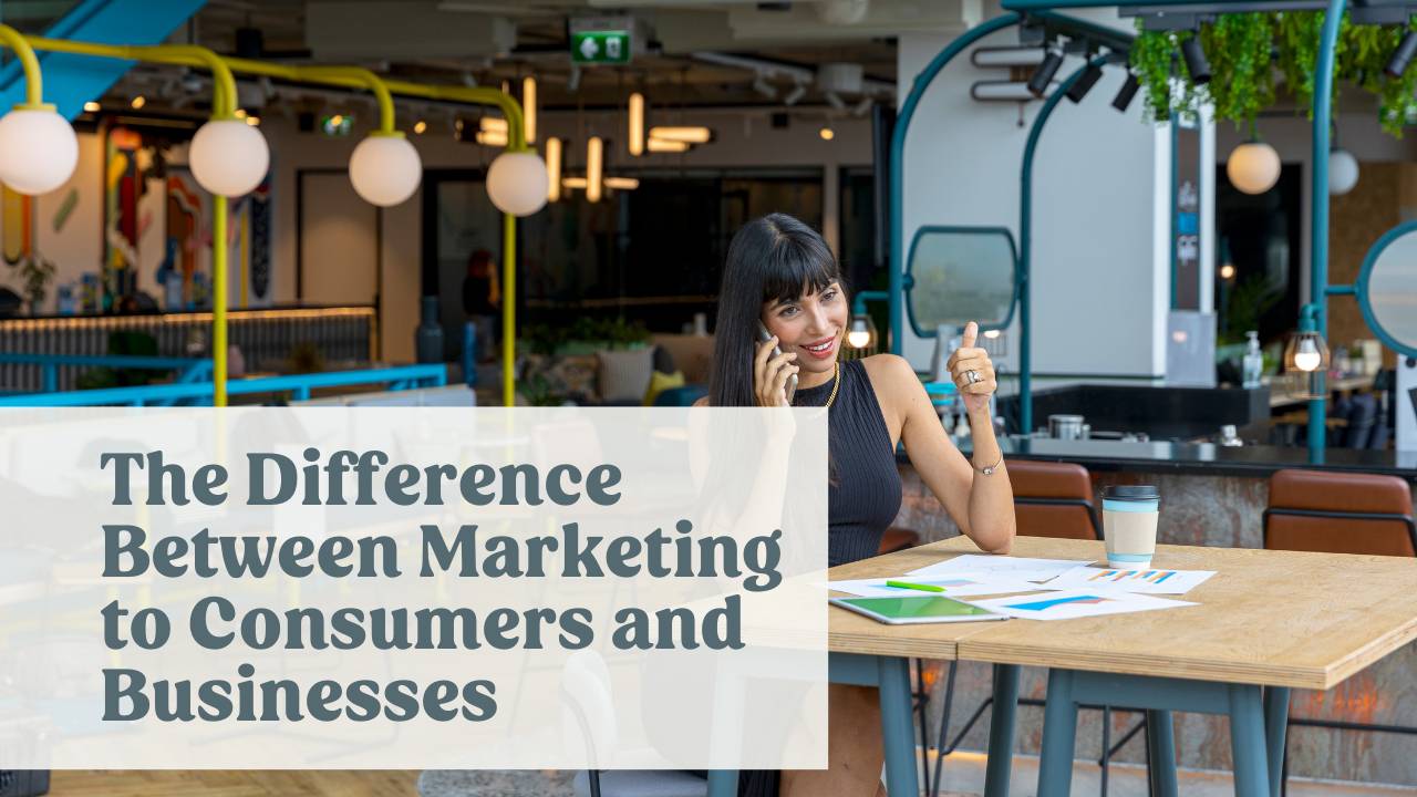The Difference Between Marketing to Consumers and Businesses