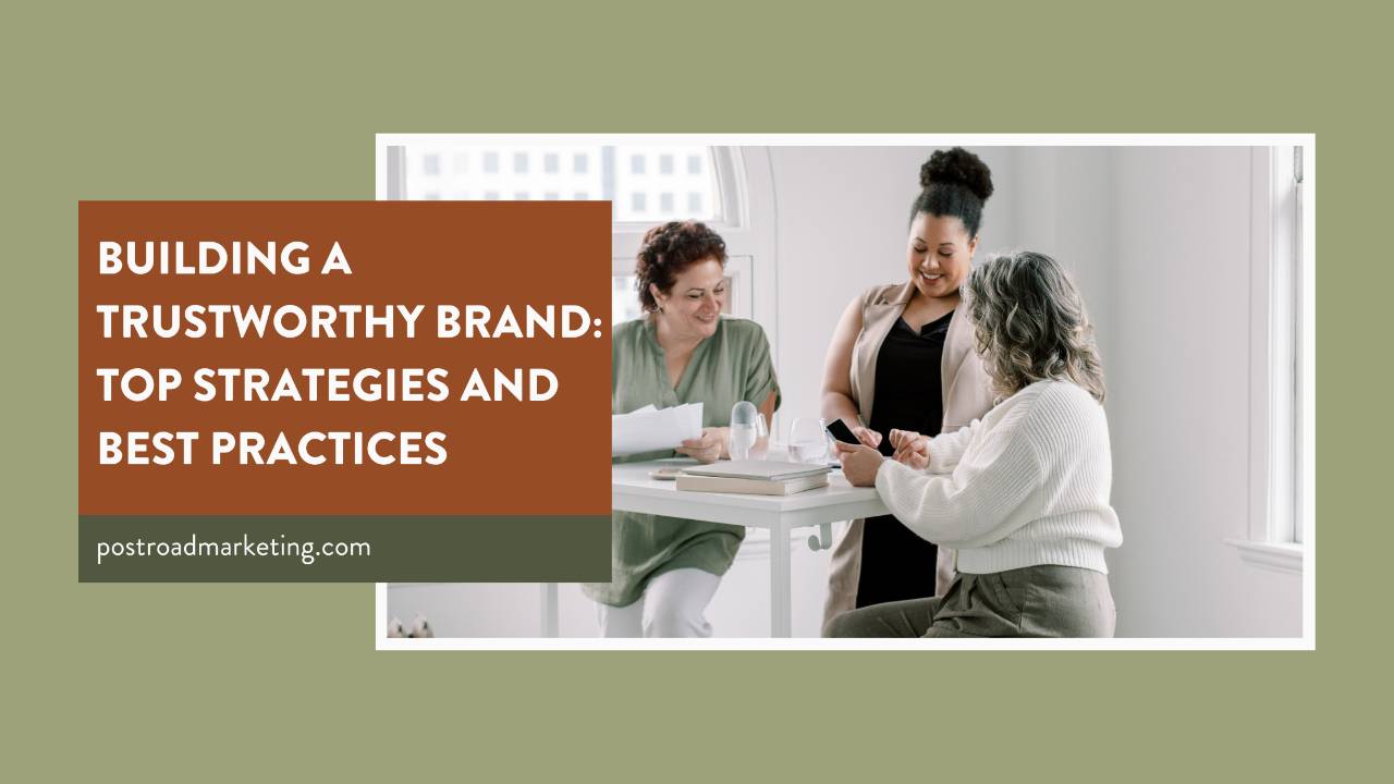 Building a Trustworthy Brand: Top Strategies and Best Practices