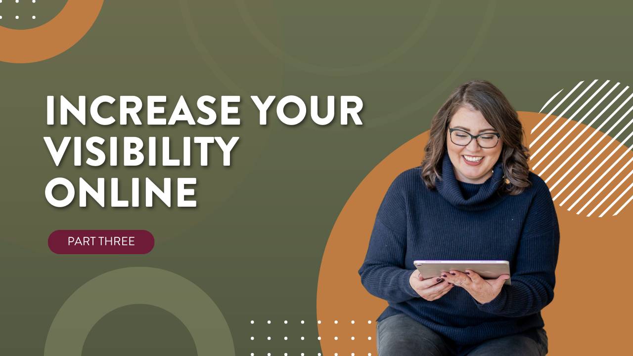 Increase Your Visibility Online- Part Three