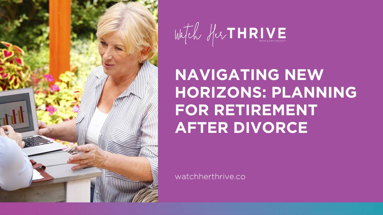 Navigating New Horizons: Planning for Retirement After Divorce
